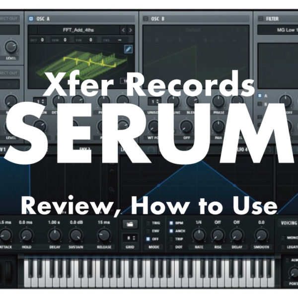 Xfer Records SERUM : Review Wavetable Synthesizer VST Plugin, How to ...